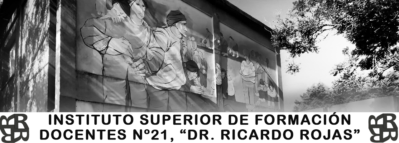 INSTITUTO SUPERIOR DE FORMACIÓN DOCENTE Nº 21 – "Dr. Ricardo Rojas"